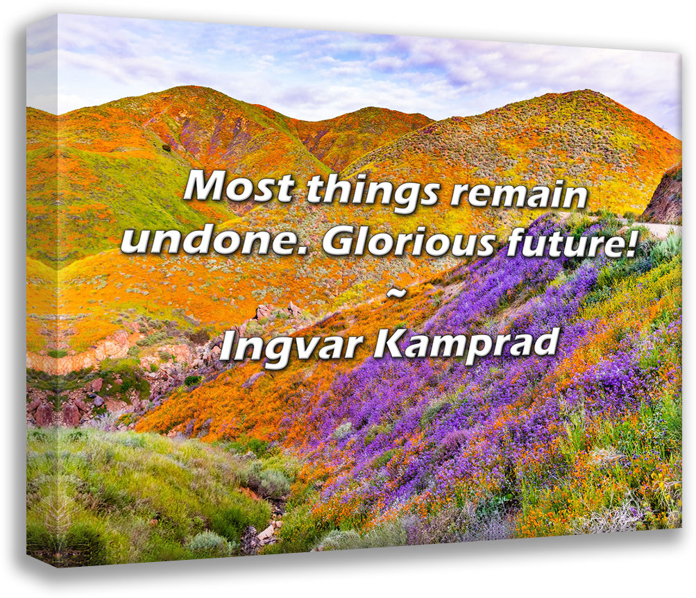 Dakota Fields Artsy Quote "Most things remain undone. Glorious future!" By Ingvar Kamprad ...